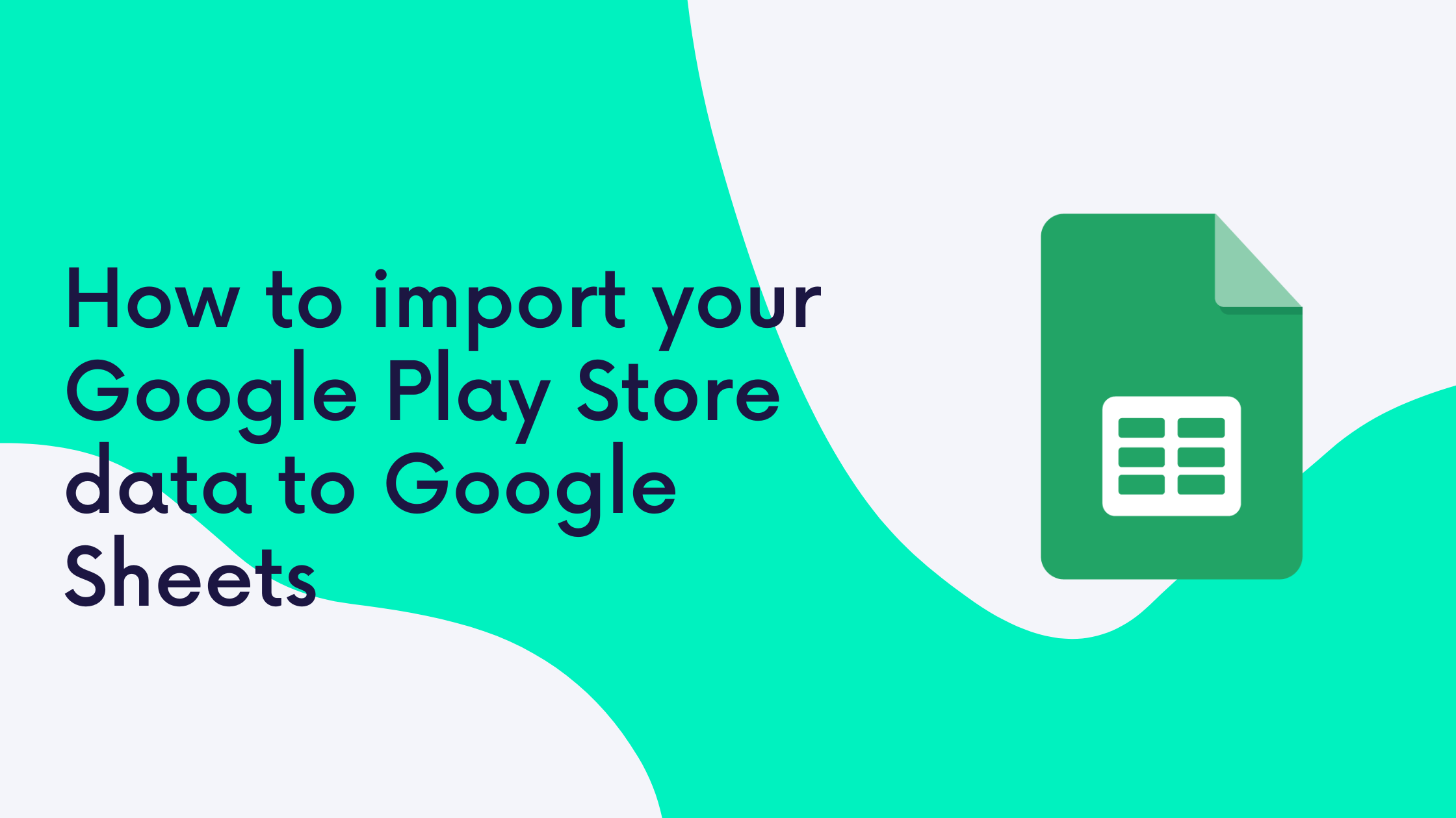 Import you Google Play Store data to Google Sheets : How-to, metrics ...