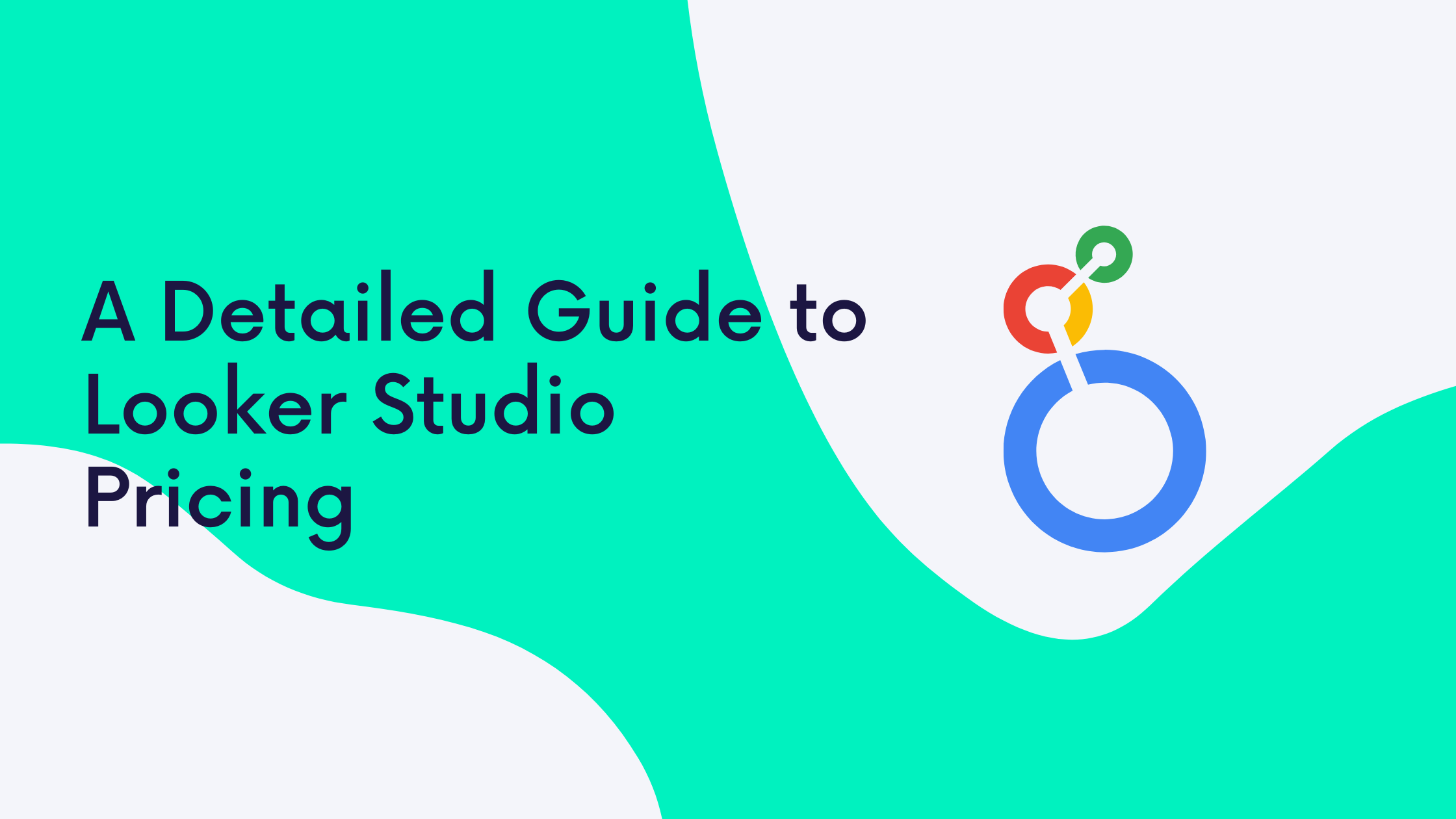 A Detailed Guide to Looker Studio Pricing