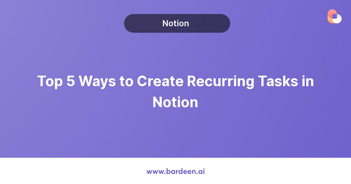 Top 5 Ways to Create Recurring Tasks in Notion