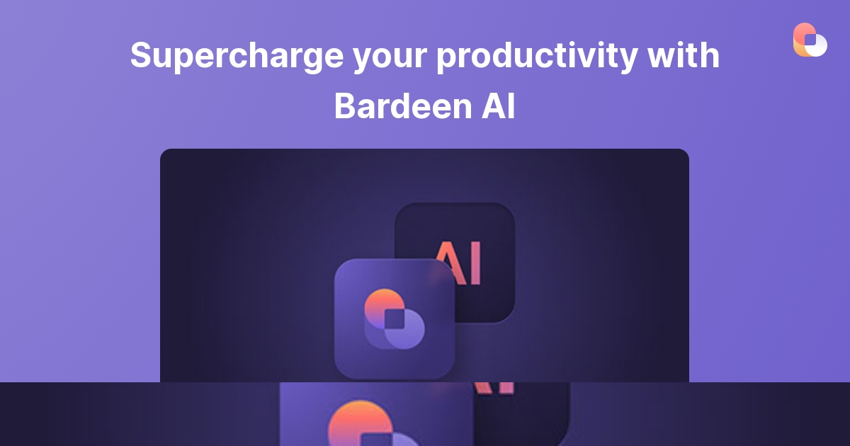 Supercharge your productivity with Bardeen AI