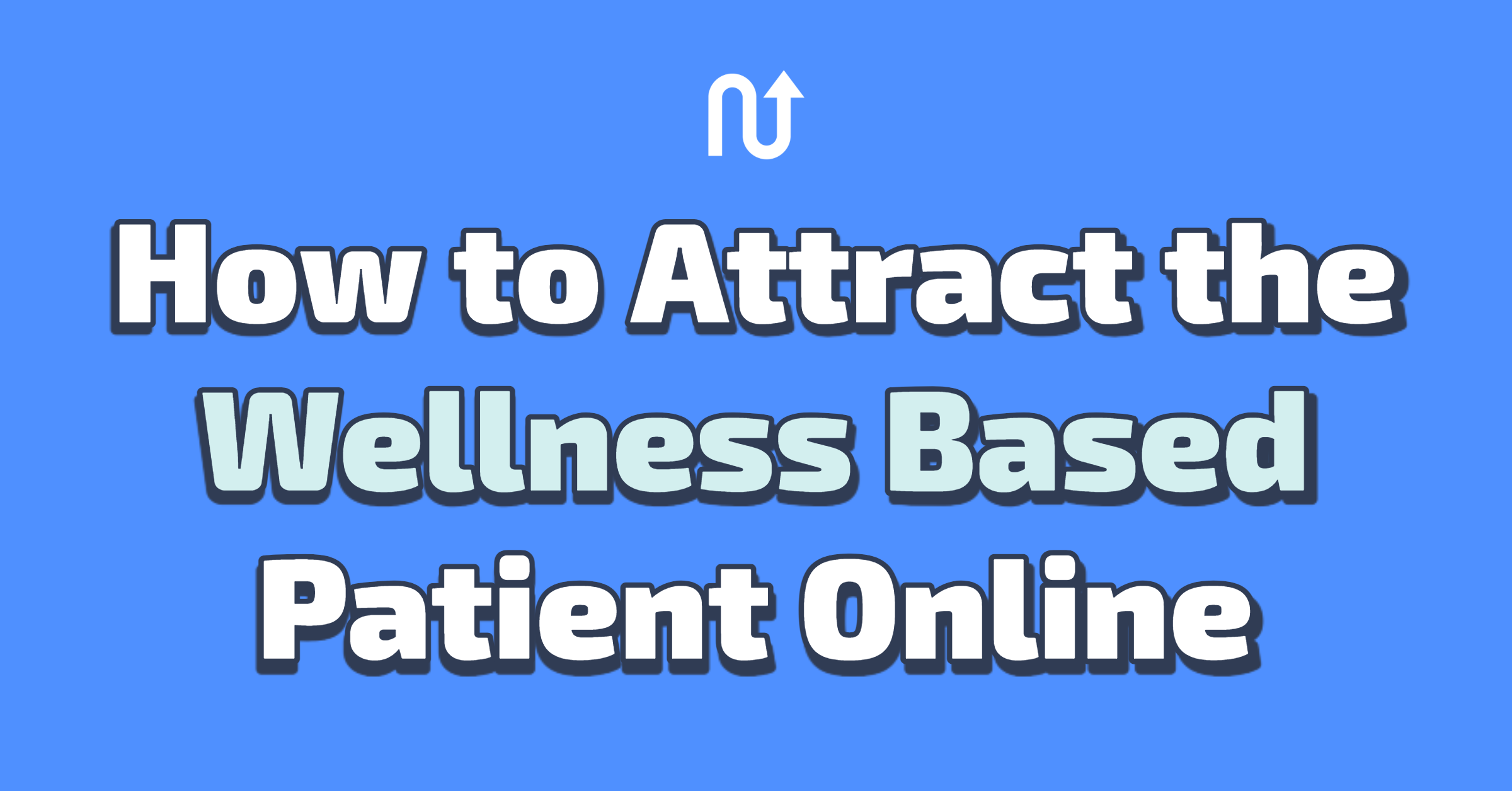 How To Attract The Wellness Based Patient Online