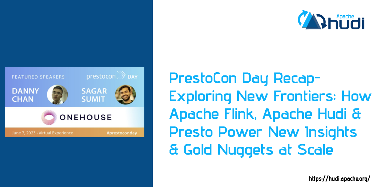 Exploring New Frontiers: How Apache Flink, Apache Hudi and Presto Power ...