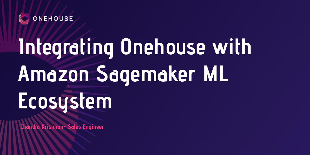 Integrating Onehouse with the Amazon Sagemaker Machine Learning Ecosystem