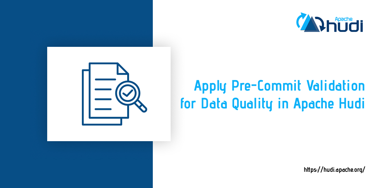 Apply Pre-Commit Validation for Data Quality in Apache Hudi
