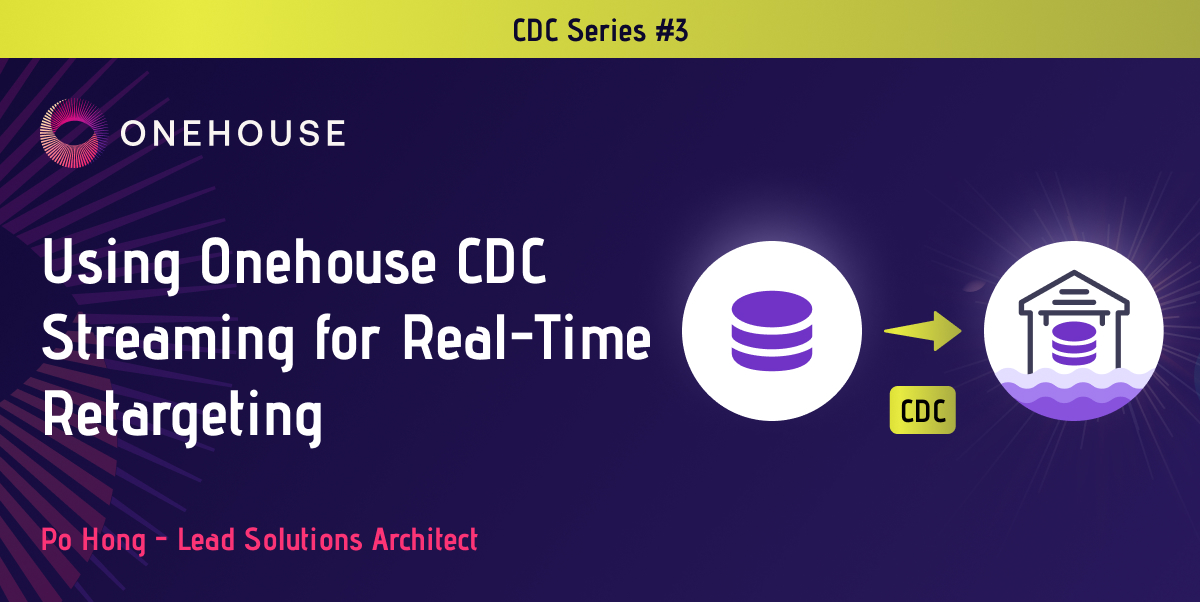 Using Onehouse CDC Streaming for Real-Time Retargeting