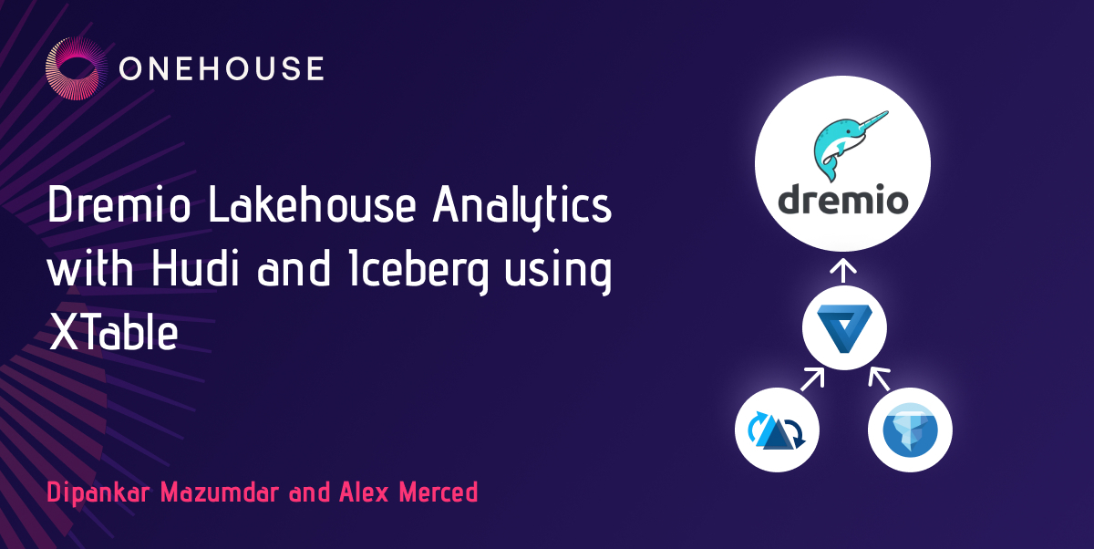 Dremio Lakehouse Analytics with Hudi and Iceberg using XTable