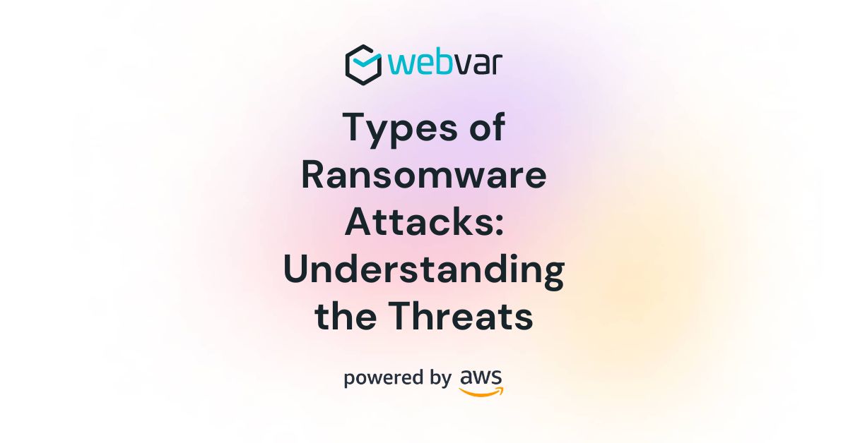 Types of Ransomware Attacks: Understanding the Threats | Webvar
