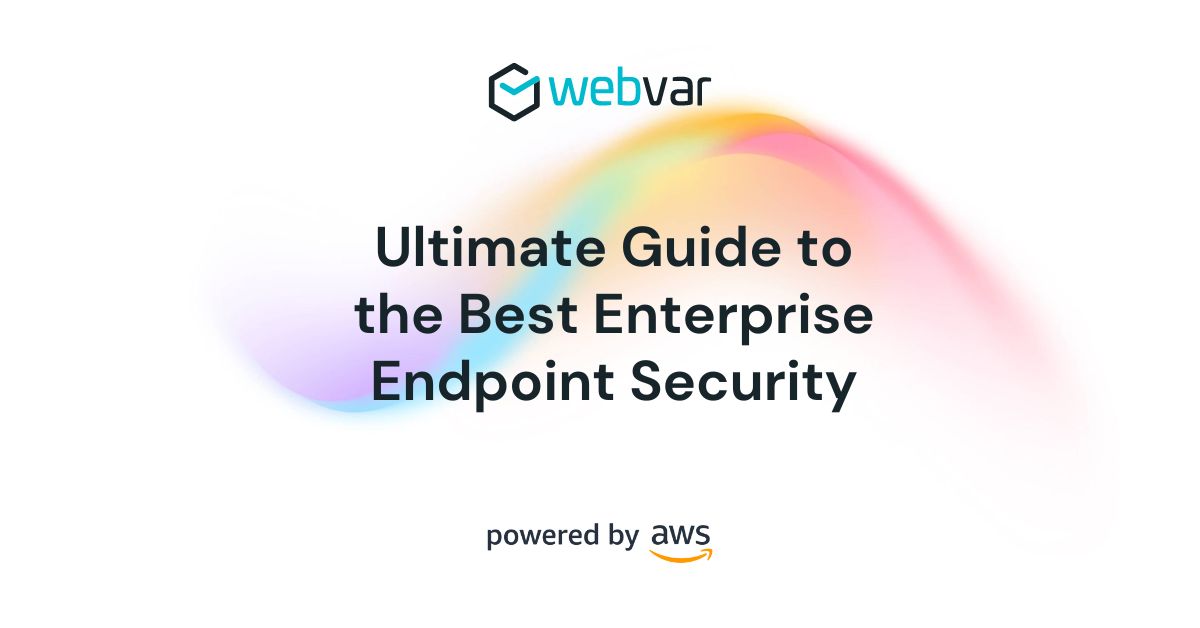 Ultimate Guide to the Best Enterprise Endpoint Security | Webvar