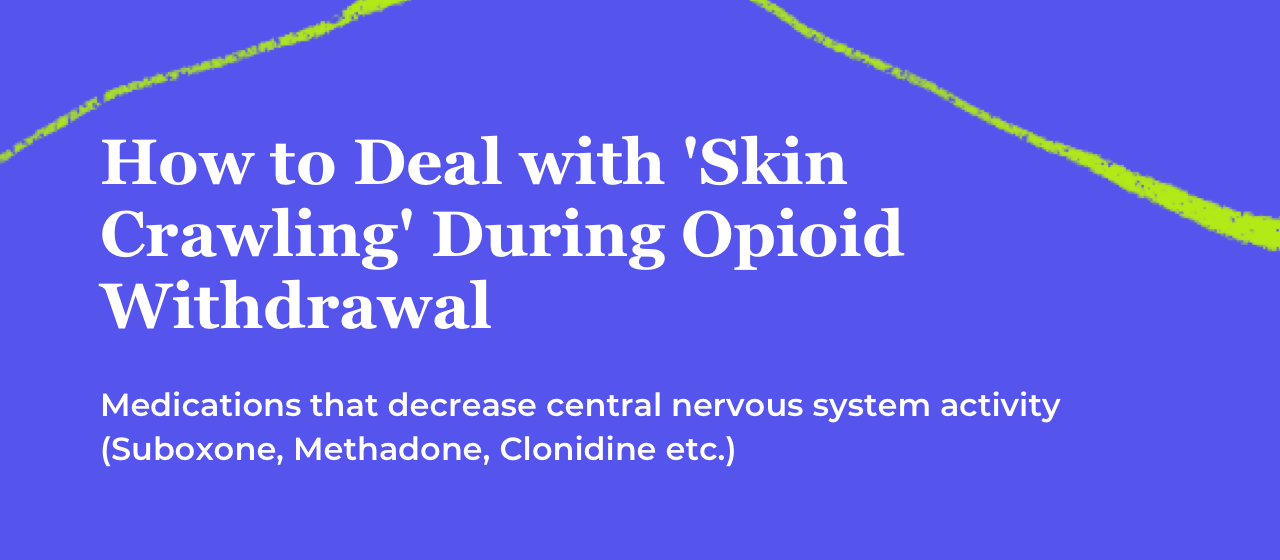 Treating 'Skin Crawling’ (Formication) During Opioid Withdrawal ...