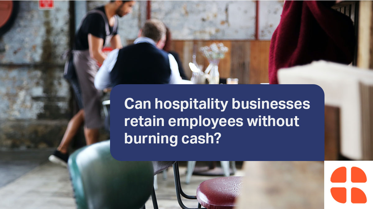 Can hospitality businesses retain employees without burning cash?