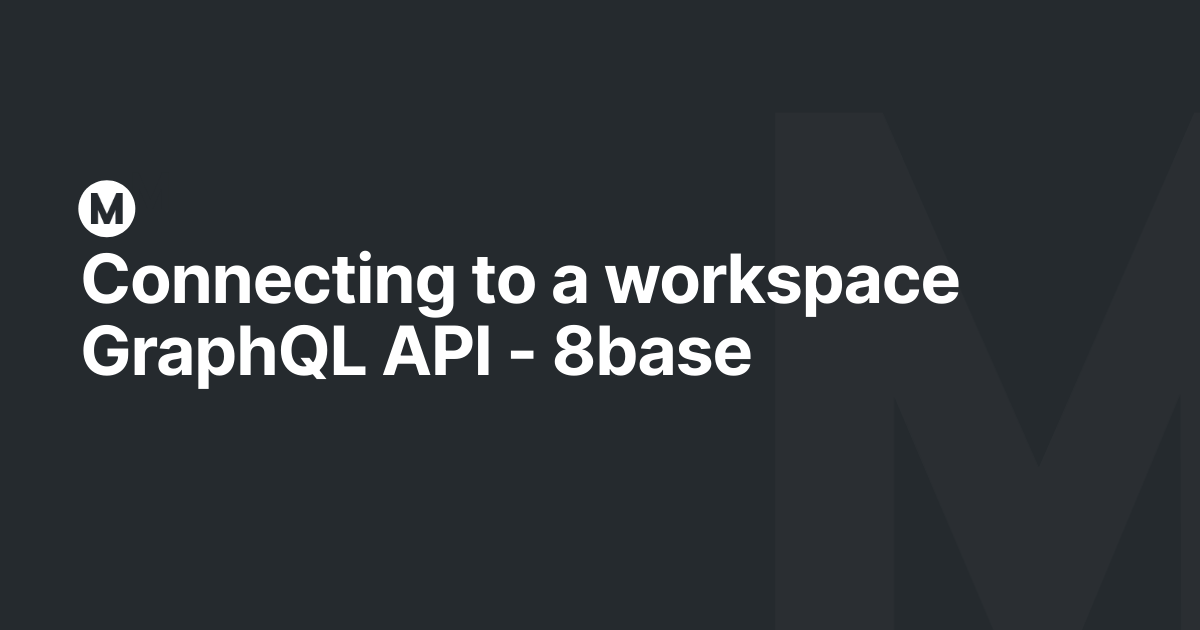 Connecting To A Workspace Graphql Api 8base 