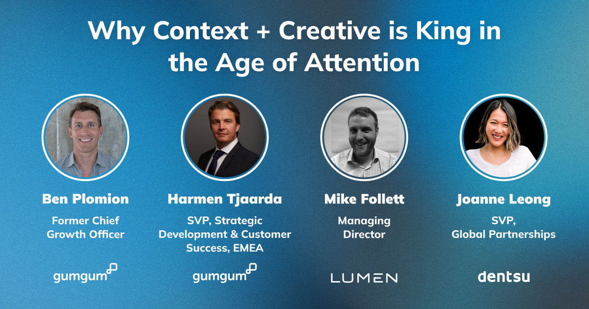 Why Context + Creative is King in the Age of Attention | GumGum Webinars