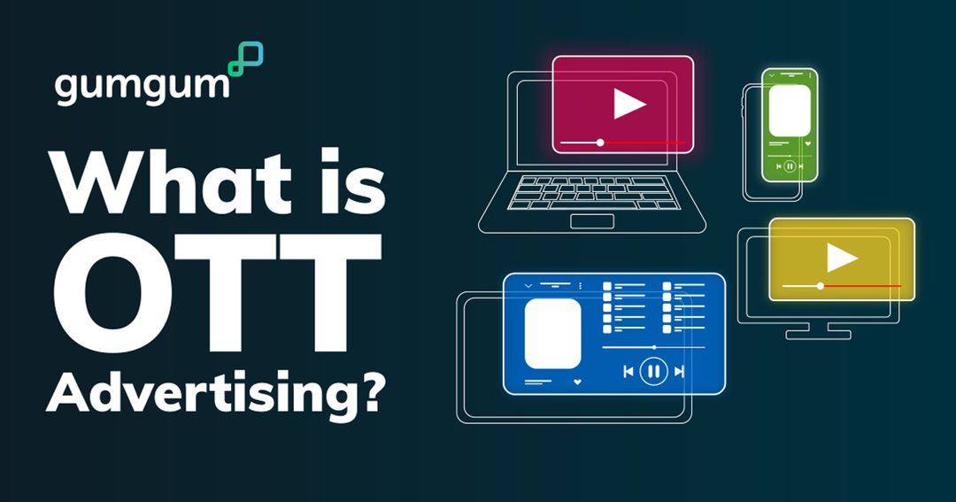 The Basics and Advantages of OTT Advertising | GumGum Blog