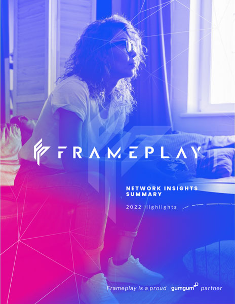 Frameplay Network Insights Reach your target audience with intrinsic in-game advertising