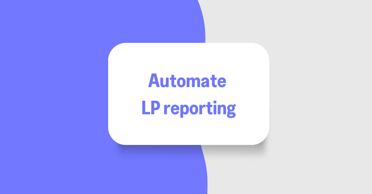 Automate your LP Reporting process with a game-changer innovation