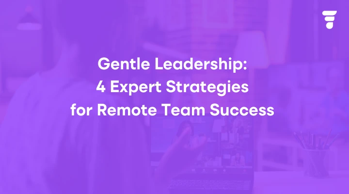 Gentle Leadership: Strategies for Remote Team Success