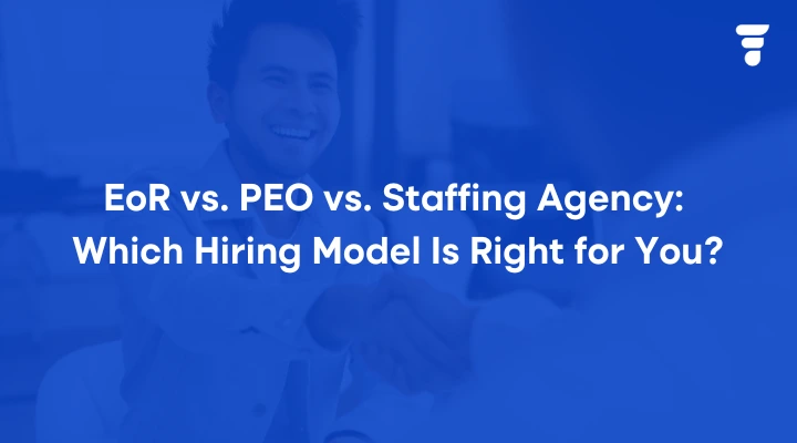 EoR vs. PEO vs. Staffing: Choosing the Right Hiring Model