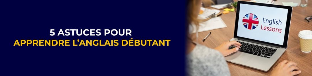 5 astuces pour apprendre l'anglais pour les débutants