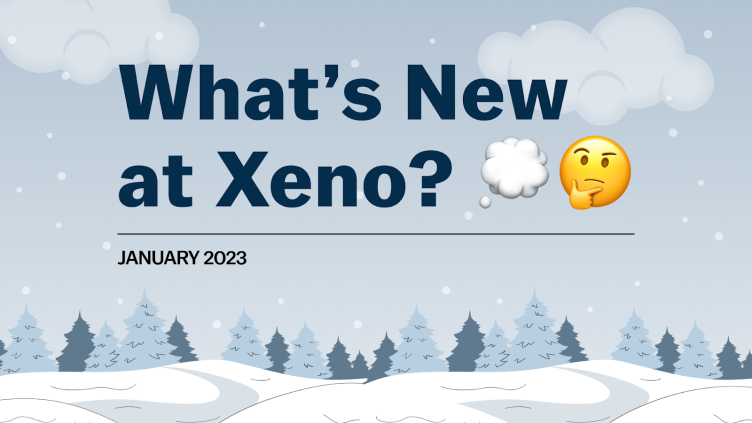 🚀 What’s new at Xeno | January 2023 | Xeno's Resources