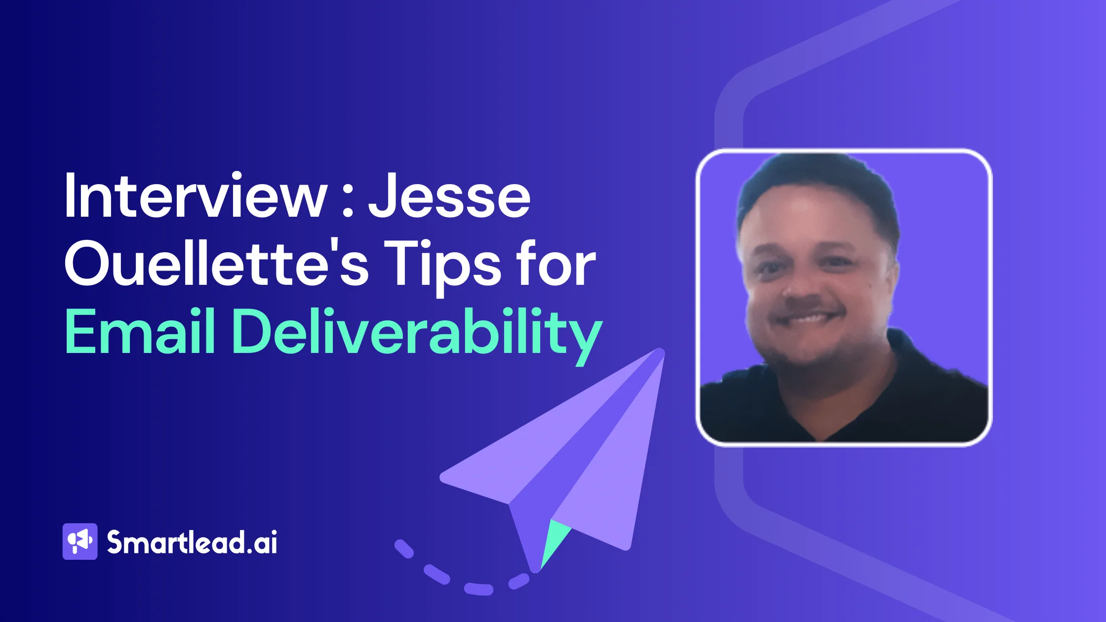 Interview: Jesse Ouellette's 2024 Tips for Email Deliverability