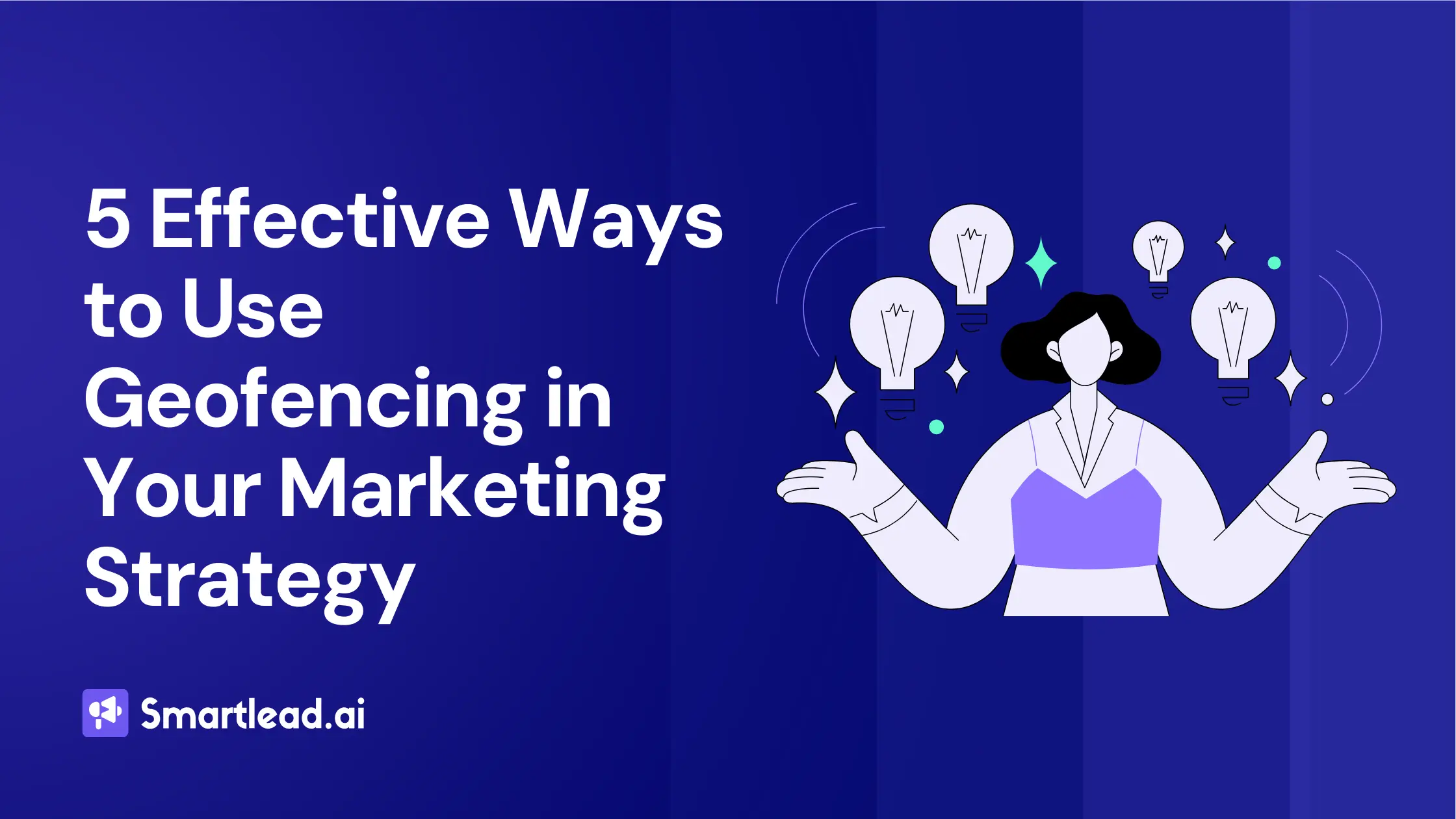 5 Effective Ways to Use Geofencing in Your Marketing Strategy