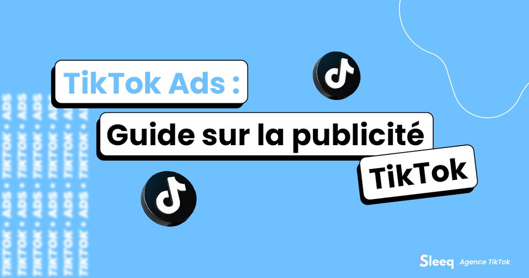 TikTok Ads : Guide sur la publicité TikTok | Sleeq Blog