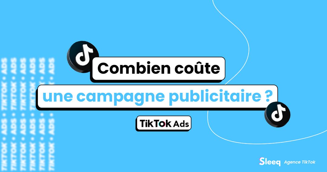 TikTok Ads : combien coûte une campagne publicitaire ? | Sleeq Blog