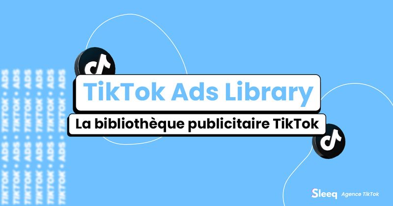 TikTok Ads Library : Comment utiliser la bibliothèque publicitaire Tik | Sleeq Blog
