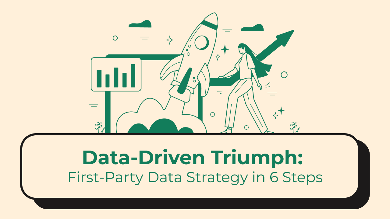 First-Party Data Strategy in 6 Steps