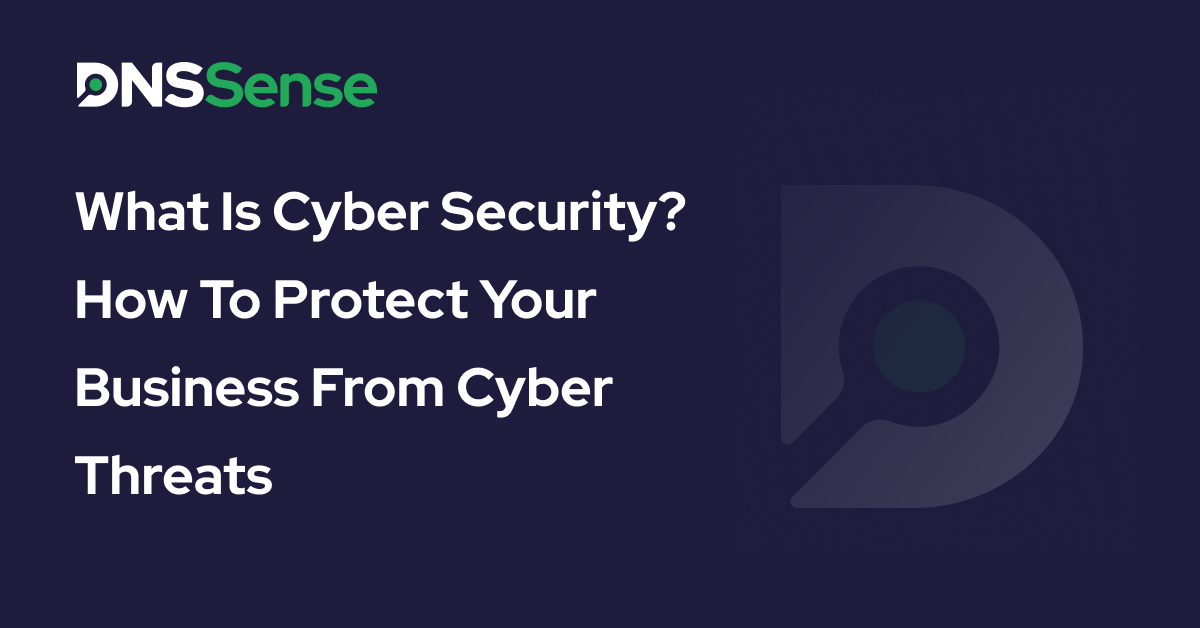 What is Cyber Security? How to Protect Your Business from Cyber Threats ...