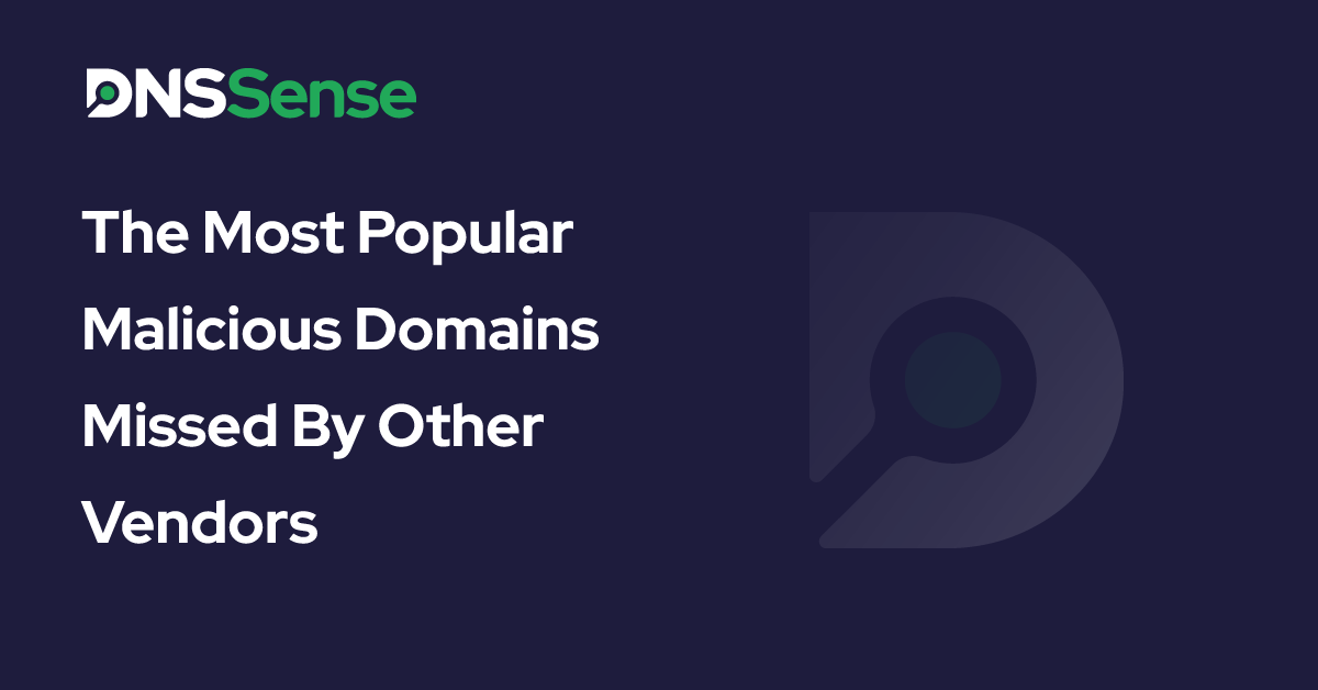 Uncovering the overlooked: The most popular malicious domains missed by other vendors | HUB 53 ...