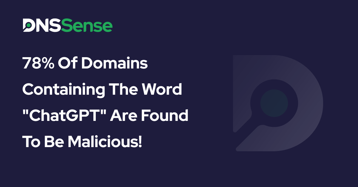 78% of domains containing the word "ChatGPT" are found to be malicious! | HUB 53 | DNSSense