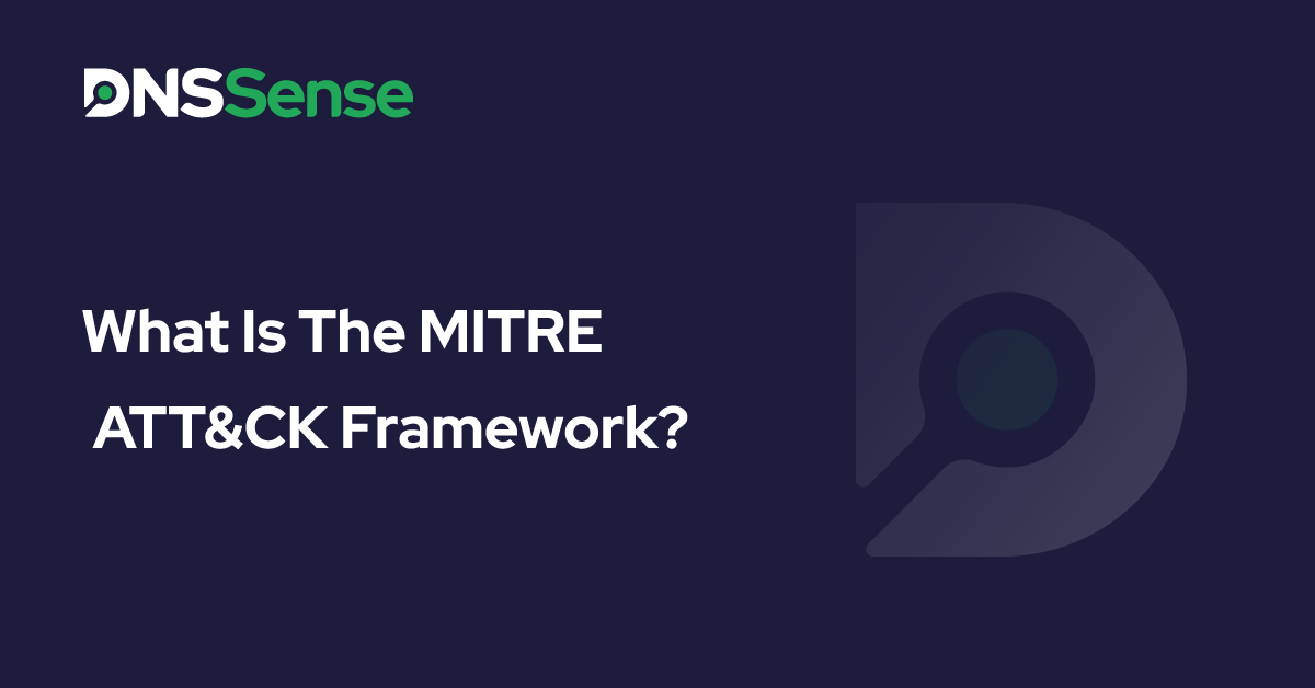 What is the MITRE ATT&CK framework? | DNSSense