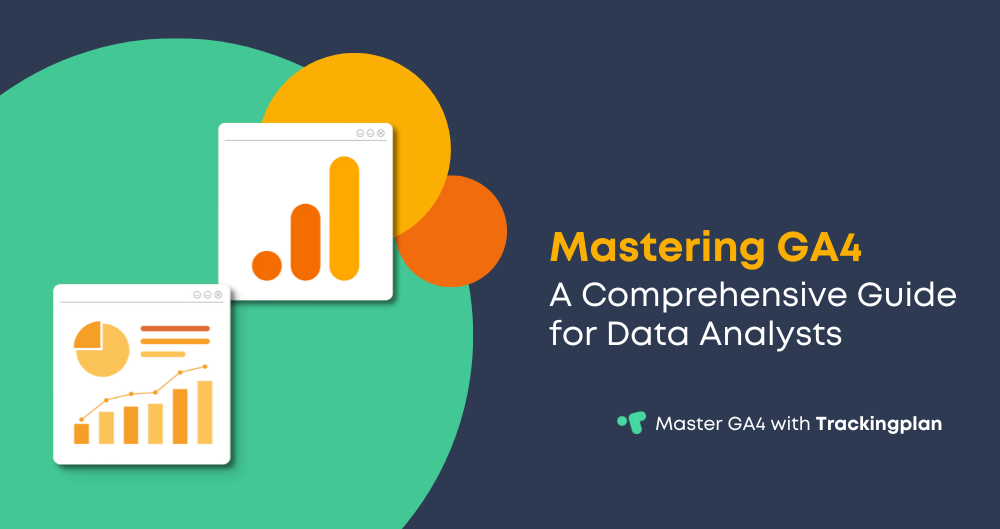Mastering GA4: A Comprehensive Guide for Data Analysts | Trackingplan