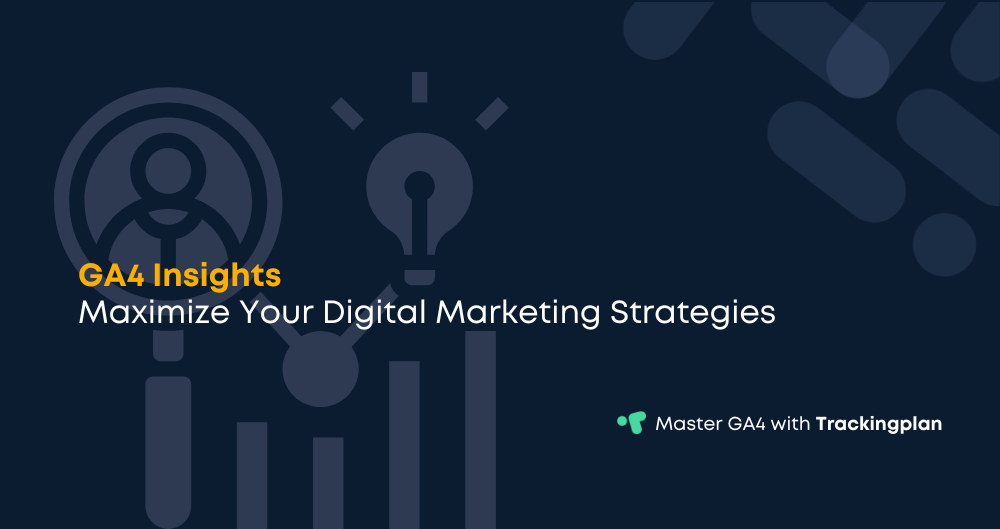 Maximize Your Digital Marketing Strategies with GA4 Insights | Trackingplan