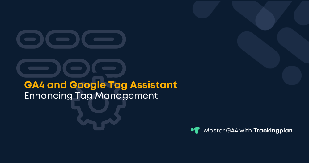Master GA4 Tag Management & Google Tag Assistant for Analytics Success | Trackingplan
