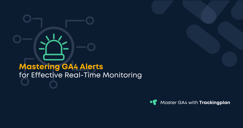 Mastering GA4 Alerts for Effective Real-Time Monitoring | Trackingplan