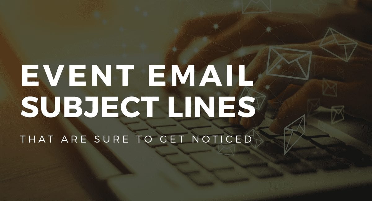 Event Email Subject Lines That Are Sure To Get Noticed