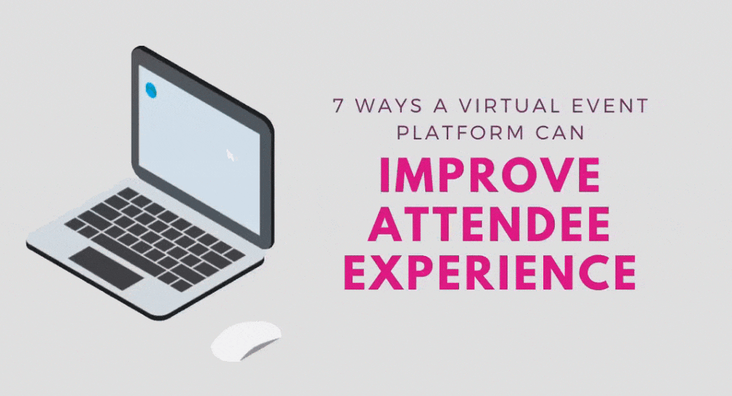 7 Ways a Virtual Event Platform Can Improve The Attendee Experience