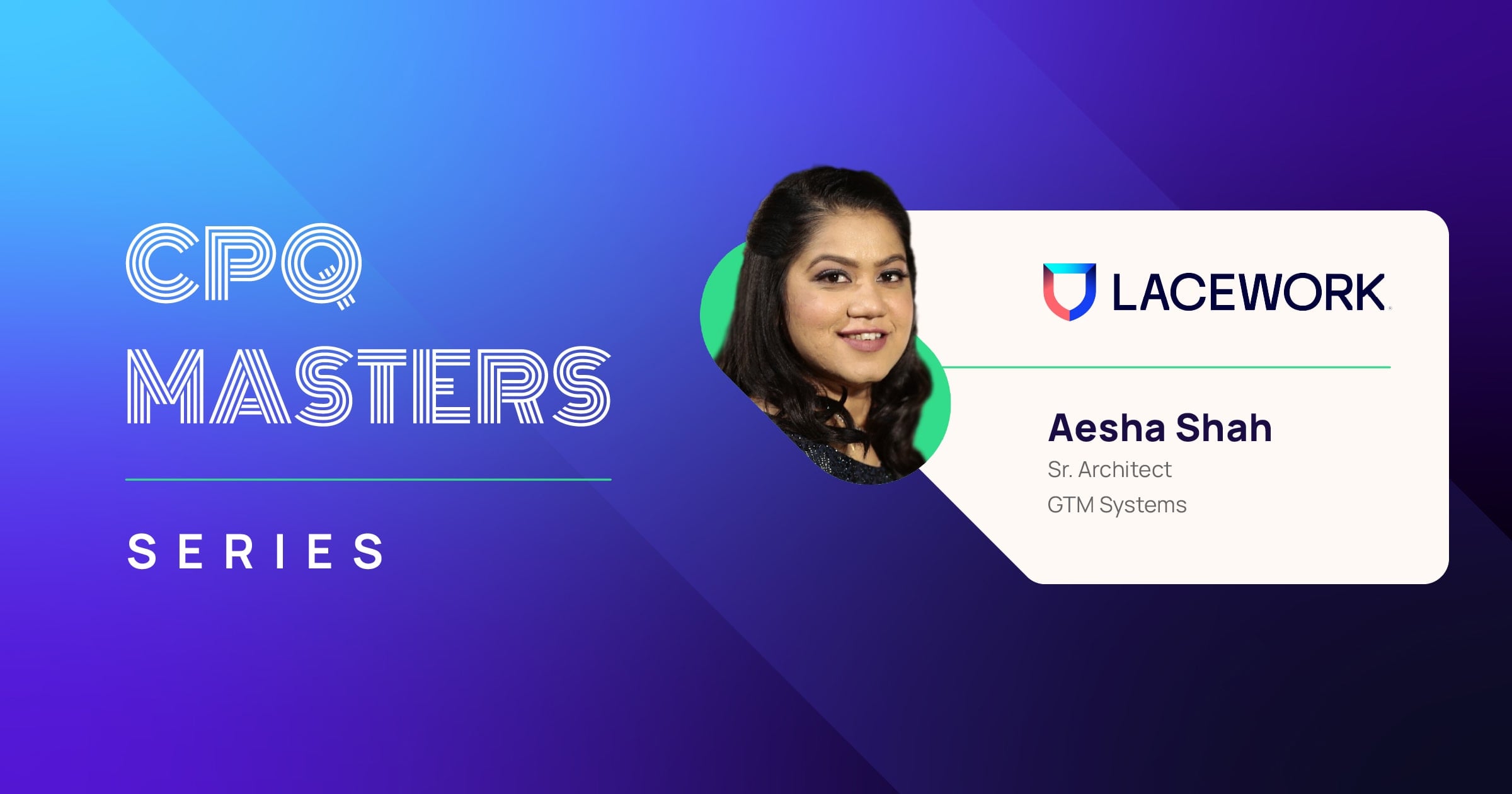 CPQ Masters: Aesha Shah, Senior Architect, GTM Systems at Lacework | Subskribe