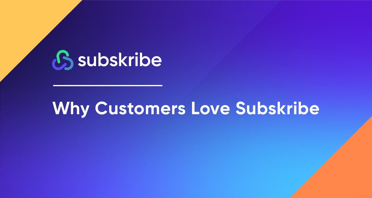 Why Customers Love Subskribe | Subskribe