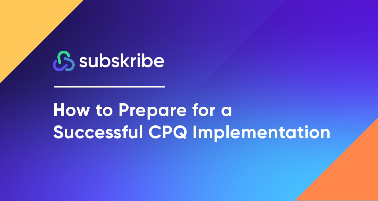 How to Prepare for a Successful CPQ Implementation | Subskribe