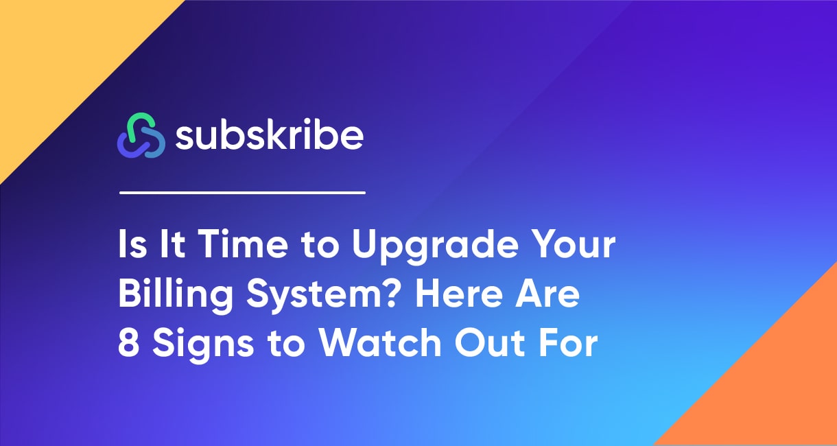 Is It Time to Upgrade Your Billing System? Here Are 8 Signs to Watch ...
