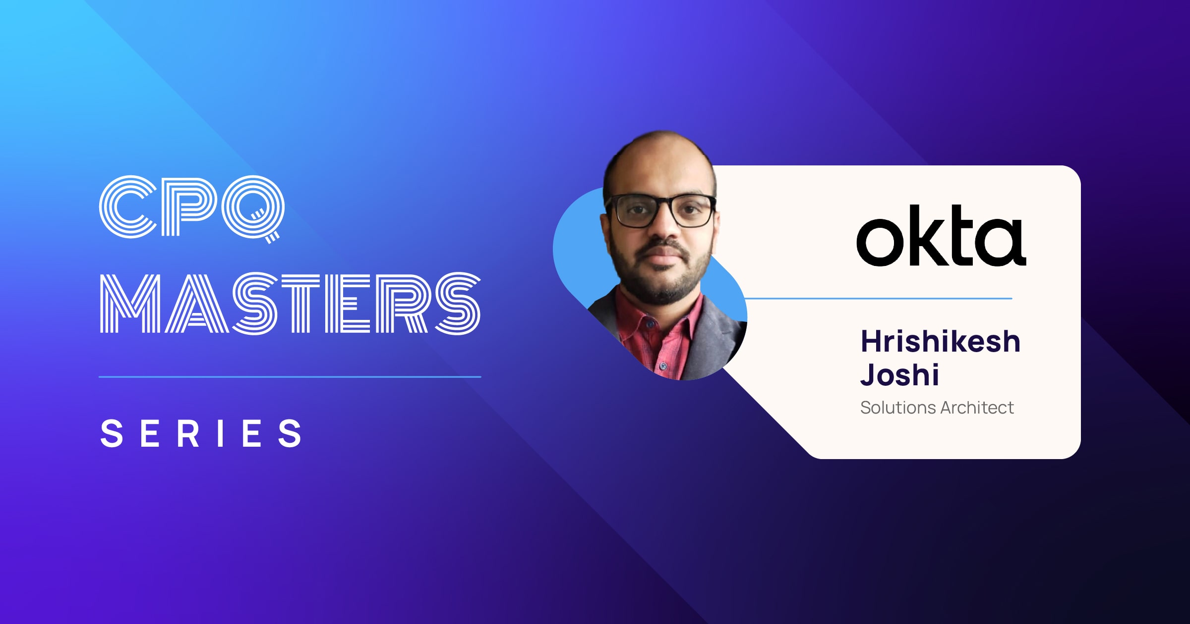 CPQ Masters: Hrishikesh Joshi, Solutions Architect at Okta | Subskribe