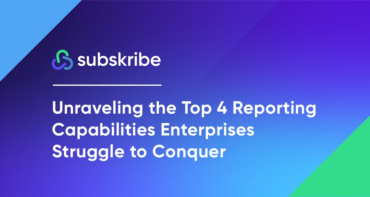 Unraveling the Top 4 Reporting Capabilities Enterprises Struggle to Conquer | Subskribe
