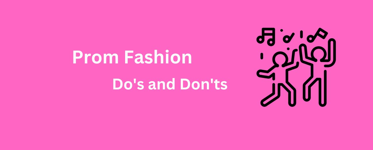 Prom Fashion Do's And Don'ts: A Guide For Choosing The Perfect Prom Attire