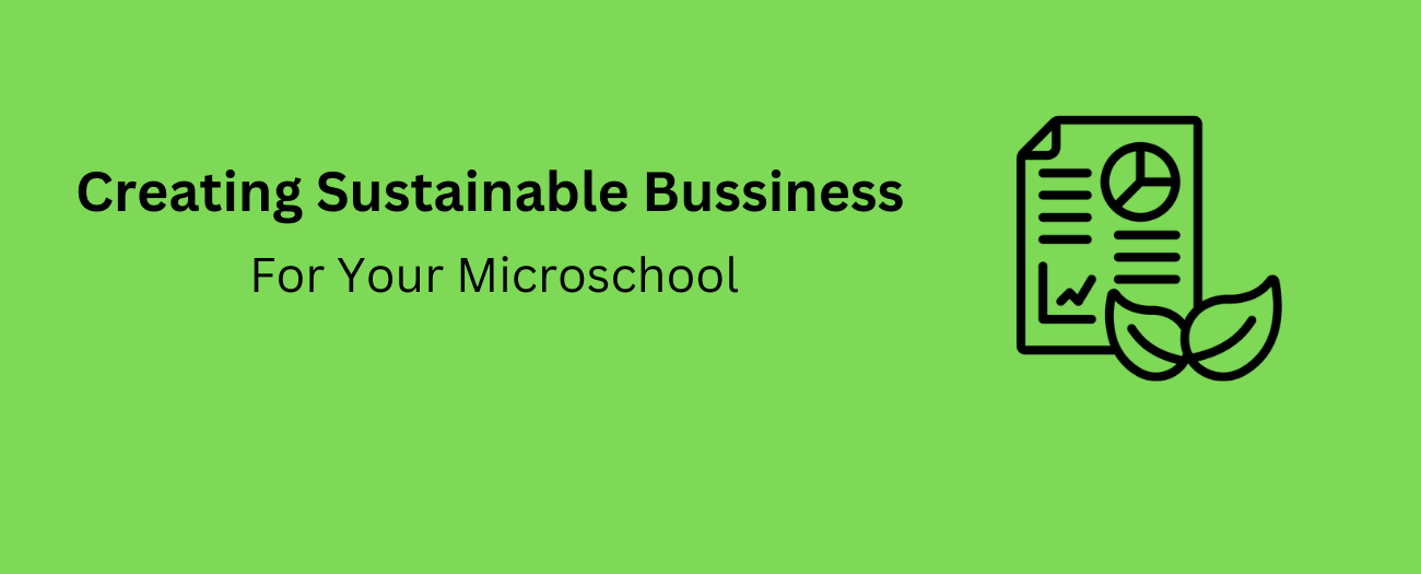 How To Create A Sustainable Business Model For Your Microschool