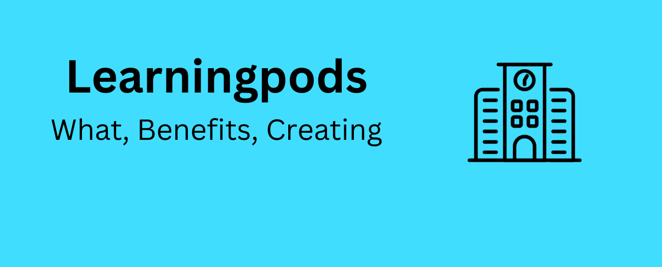 Learningpods: What Are They, Its Benefits, and How To Create A ...