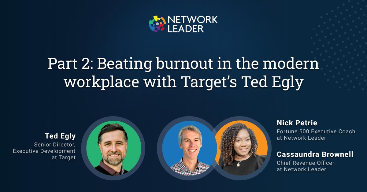 Network Leader — Webinar Recap: Part 2 Beating Burnout in the Modern Workplace