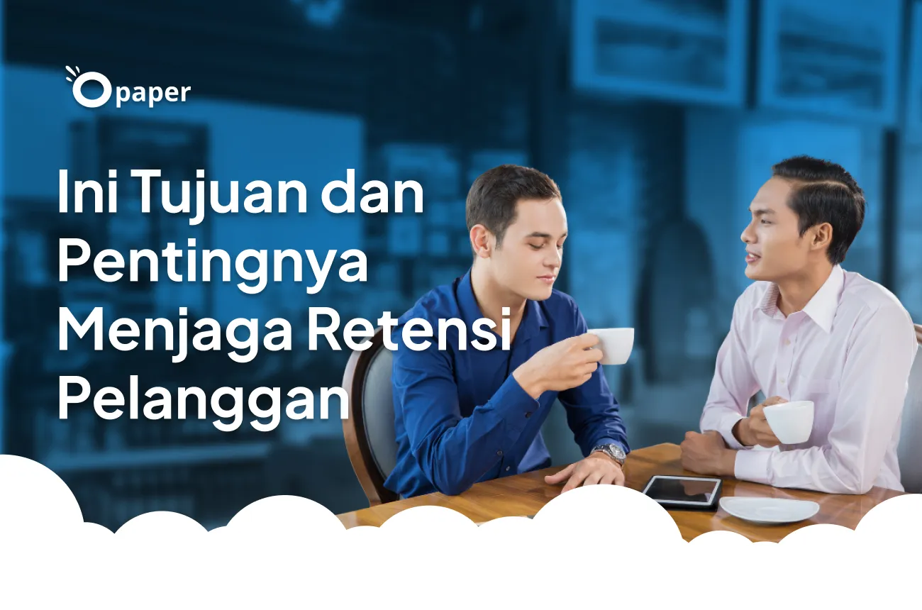 Apa Itu Retensi Pelanggan: Manfaat dan Cara Meningkatkannya